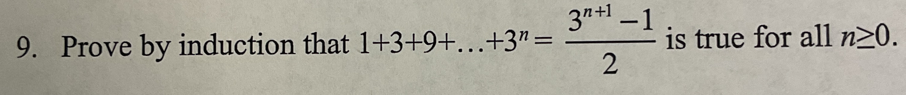 Solved Prove by induction that 1+3+9+dots+3n=3n+1-12 is | Chegg.com Solved Prove by induction that 1+3+9+dots+3n=3n+1-12 is | Chegg.com
