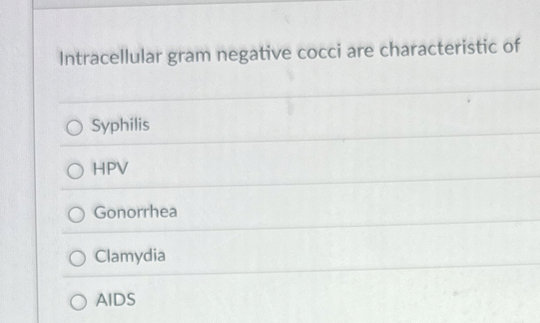 Solved Intracellular gram negative cocci are characteristic | Chegg.com