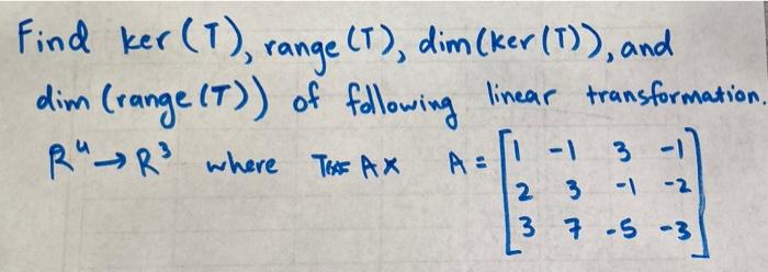 Solved Find ker (T), range (T), dim (ker (T)), and dim | Chegg.com