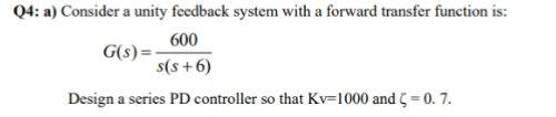 Solved Q4: a) Consider a unity feedback system with a | Chegg.com