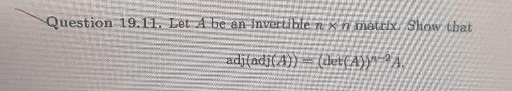 Solved Question 19.11. Let A be an invertible n×n matrix. | Chegg.com