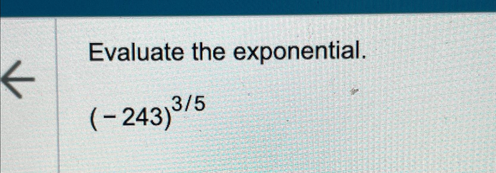 Solved Evaluate the exponential.(-243)35 | Chegg.com