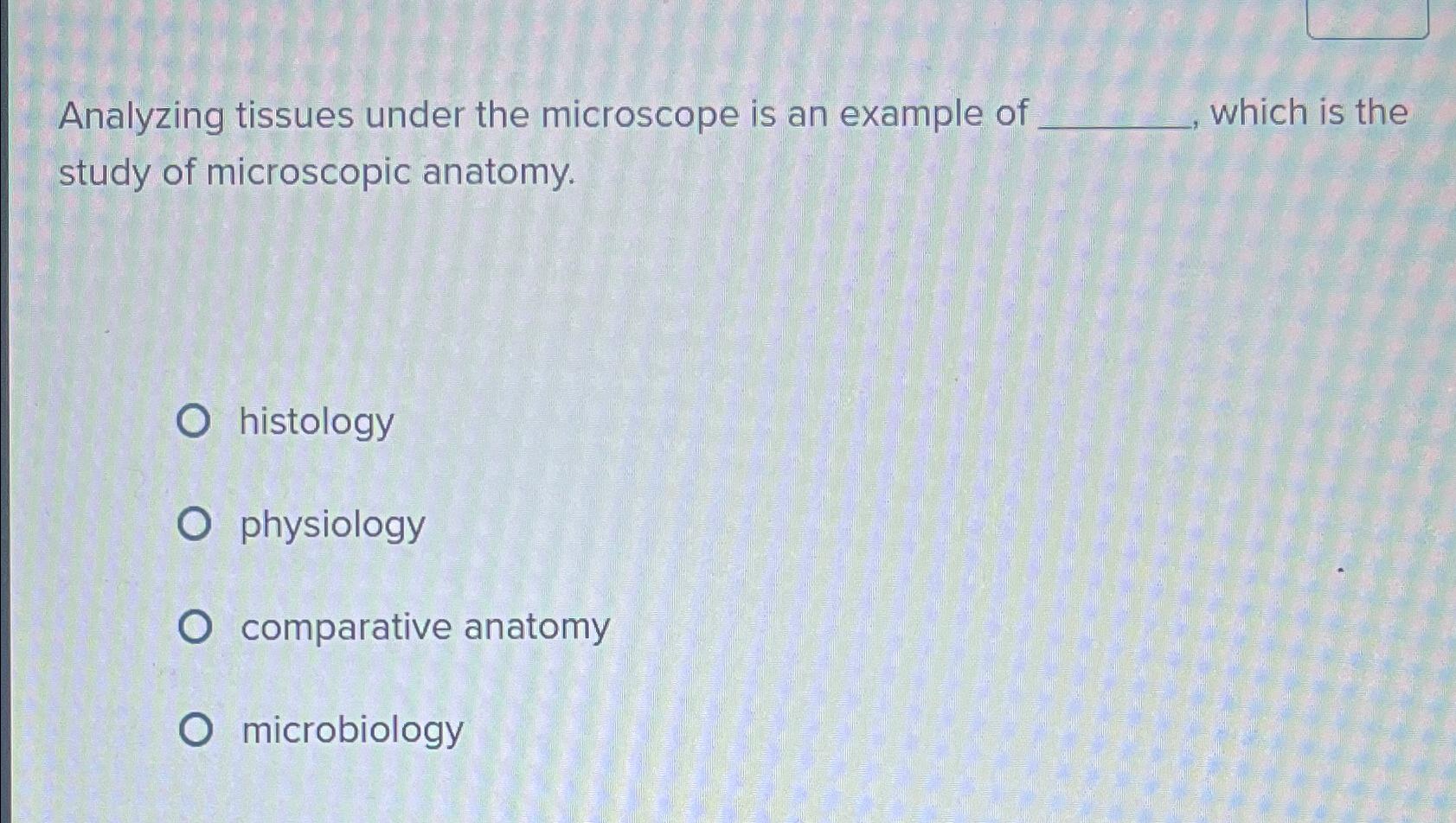 Solved Analyzing tissues under the microscope is an example | Chegg.com