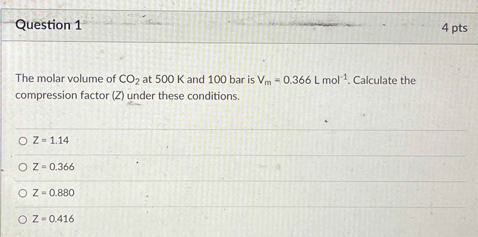 Solved Question 1\\n4 pts\\nThe molar volume of CO_(2) at | Chegg.com Solved Question 1\\n4 pts\\nThe molar volume of CO_(2) at | Chegg.com