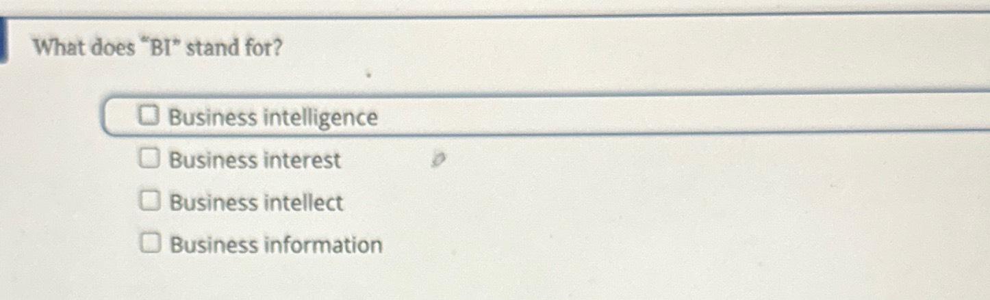 Solved What does " BI " ﻿stand for?Business | Chegg.com