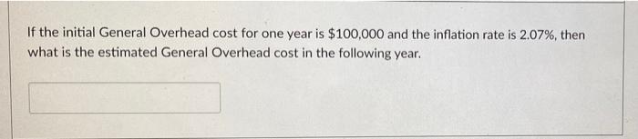 Solved If the initial General Overhead cost for one year is | Chegg.com