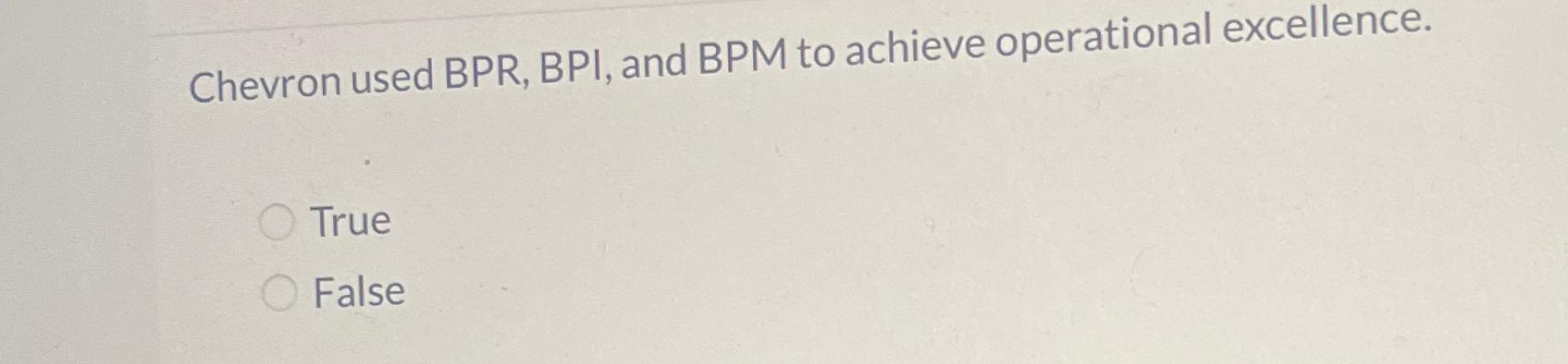 Solved Chevron used BPR, ﻿BPI, and BPM to achieve | Chegg.com