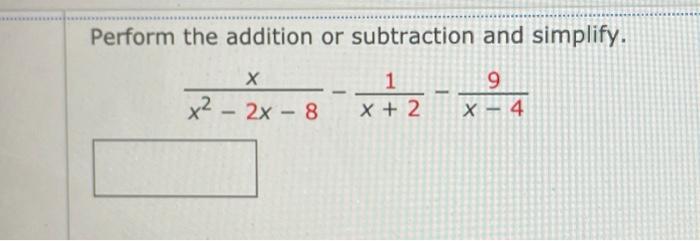Solved Perform the addition or subtraction and simplify. х | Chegg.com