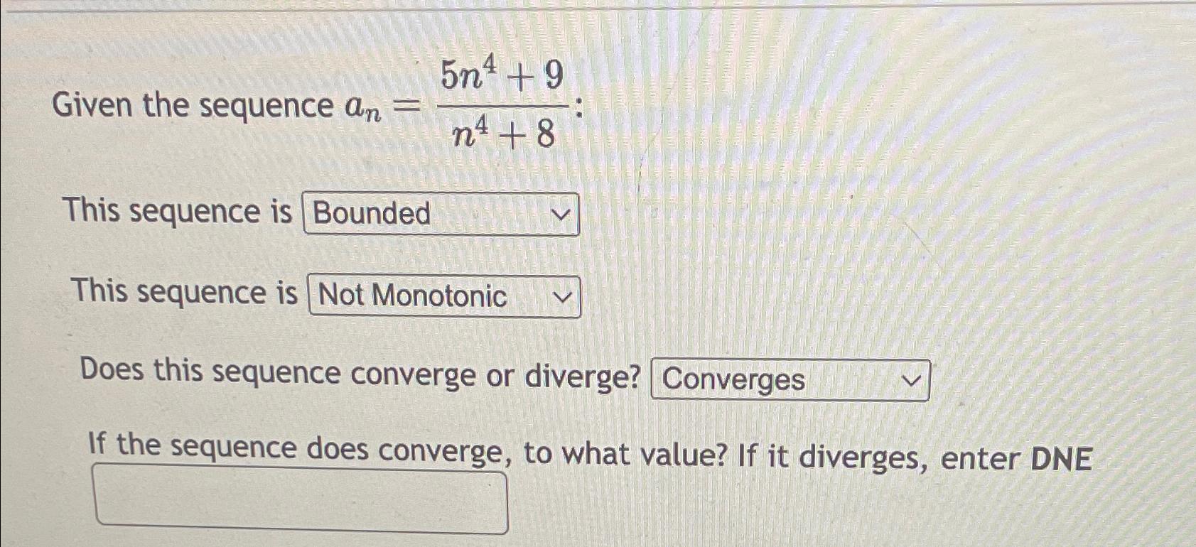 Solved Given the sequence an=5n4+9n4+8This sequence isThis | Chegg.com