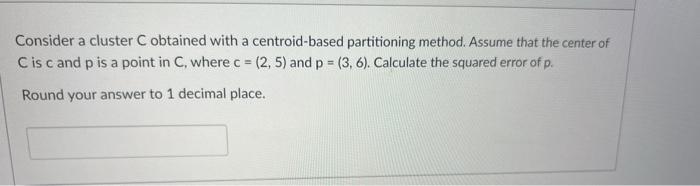Solved Consider a cluster C obtained with a centroid-based | Chegg.com