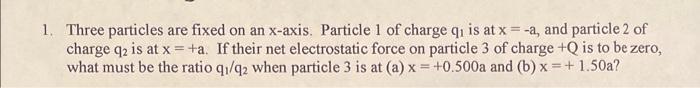 Solved 1. Three particles are fixed on an x-axis. Particle 1 | Chegg.com