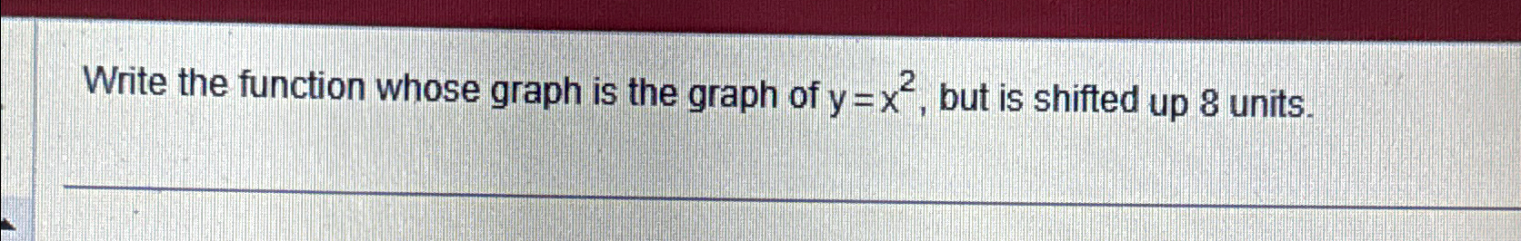 Solved Write the function whose graph is the graph of y=x2, | Chegg.com