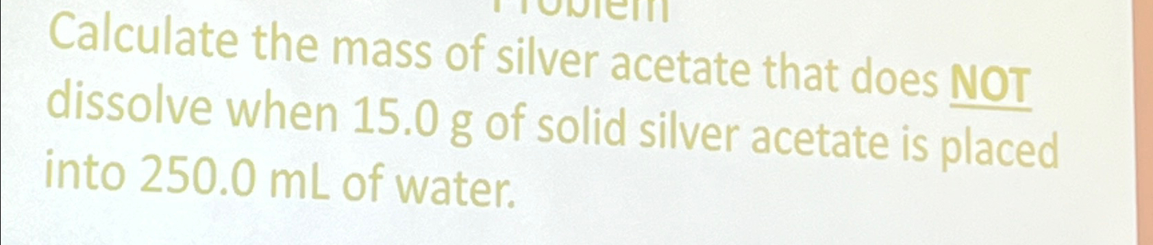Solved Calculate the mass of silver acetate that does NOT | Chegg.com