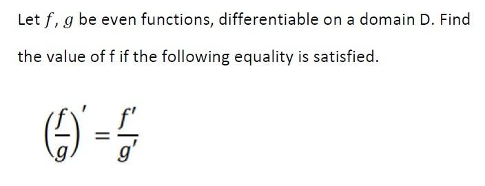 Solved Let f,g be even functions, differentiable on a domain | Chegg.com