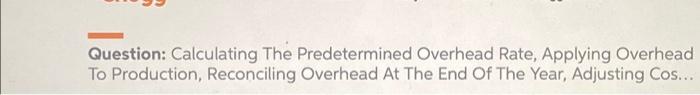 Solved Question: Calculating The Predetermined Overhead | Chegg.com