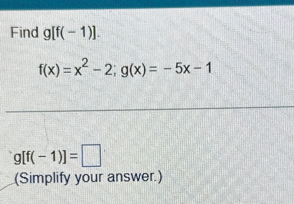 Solved Find G[f 1 ] F X X2 2 G X 5x 1g[f 1 ] Simplify