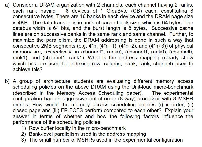 Solved a) Consider a DRAM organization with 2 channels, each | Chegg.com
