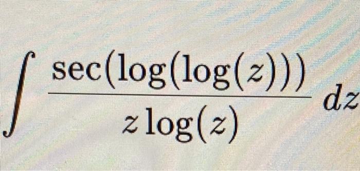 Solved sec(log(log(z))) z log(2) dz | Chegg.com