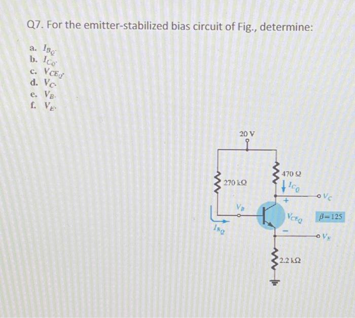 Solved Q7. For the emitter-stabilized bias circuit of Fig., | Chegg.com