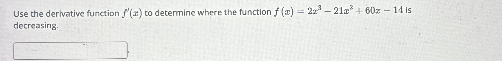 Solved Use the derivative function f'(x) ﻿to determine where | Chegg.com