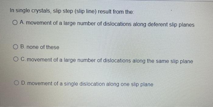 Solved In single crystals, slip step (slip line) result from | Chegg.com
