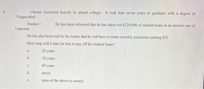 Solved Chester borrowed heavily to attend college. It took | Chegg.com