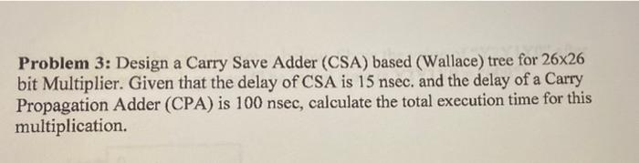 Solved Problem 3: Design a Carry Save Adder (CSA) based | Chegg.com