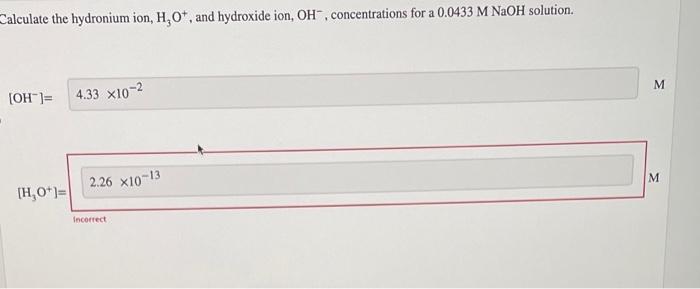 Solved Calculate the hydronium ion, H3O+, and hydroxide ion, | Chegg.com