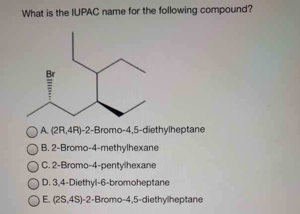 Solved What is the IUPAC name for the following compound? A. | Chegg.com