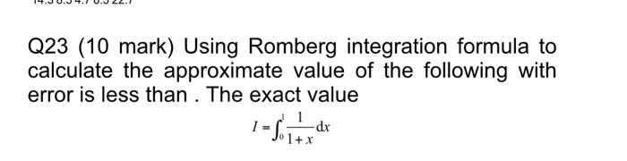 Solved Q23 (10 mark) Using Romberg integration formula to | Chegg.com