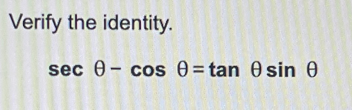 Solved Verify the identity.secθ-cosθ=tanθsinθ | Chegg.com
