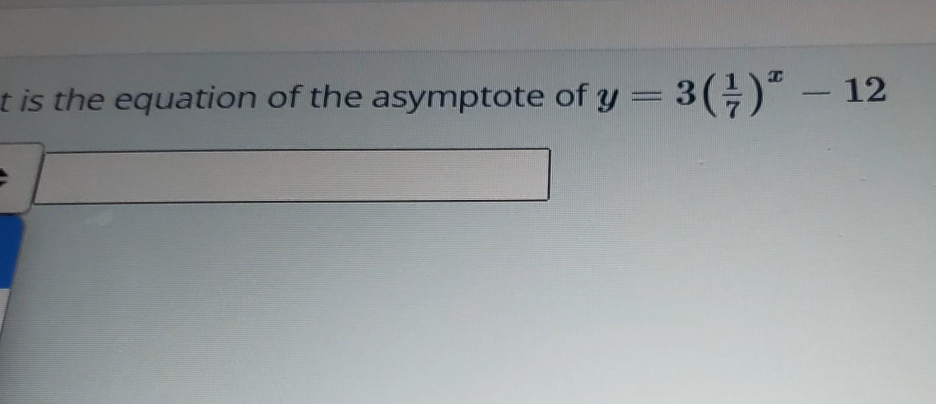 Solved is the equation of the asymptote of y=3(71)x−12Find | Chegg.com