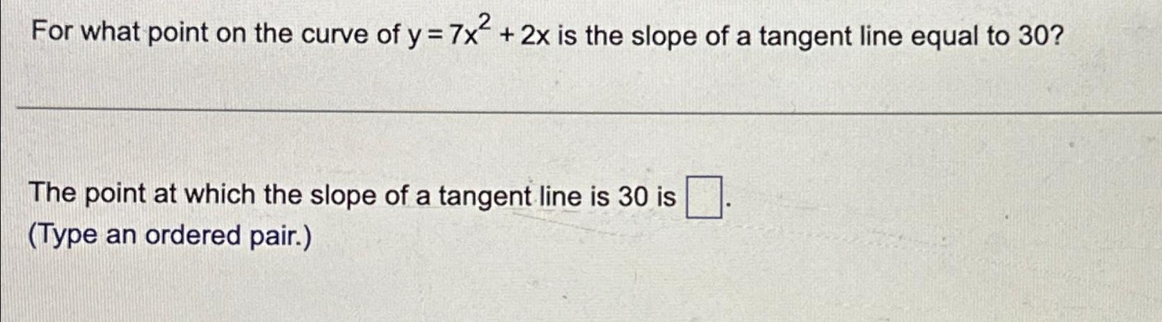 Solved For what point on the curve of y=7x2+2x ﻿is the slope | Chegg.com
