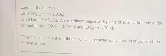 Solved Consider the reaction: C(s)+CO2( g)↔2CO(g) which has | Chegg.com
