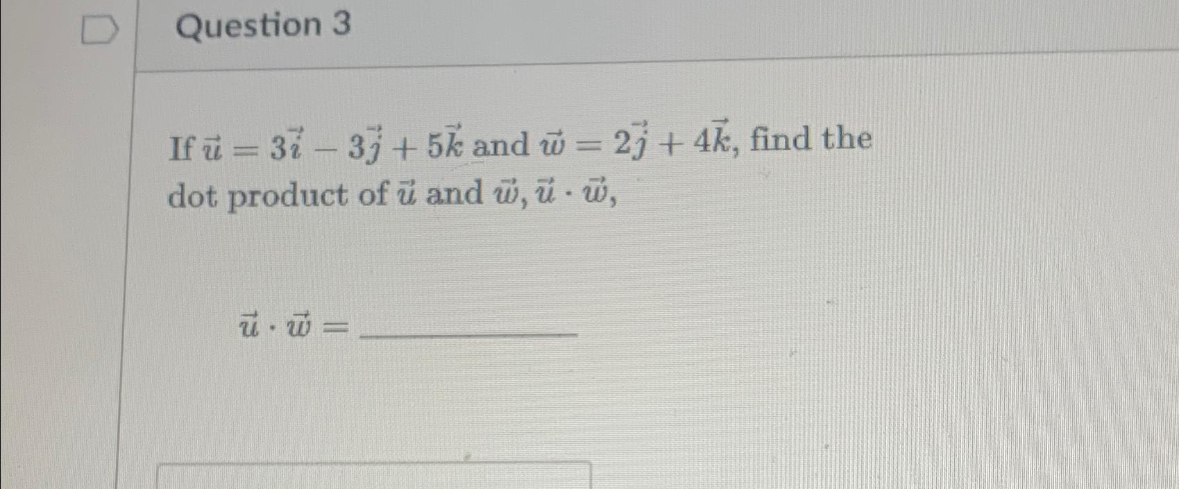 Solved Question 3\\nIf vec(u)=3vec(i)-3vec(j)+5vec(k) and | Chegg.com