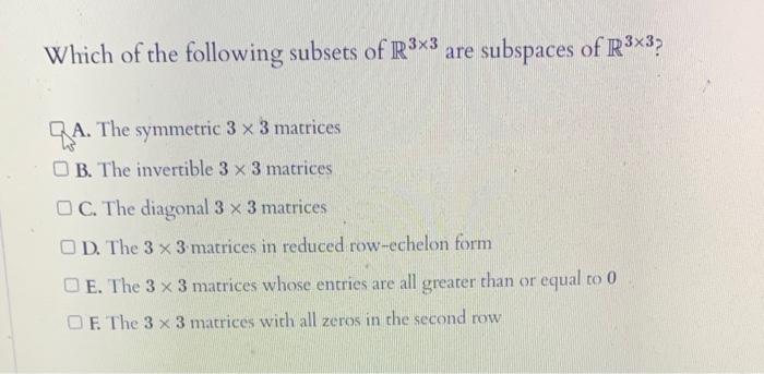 Solved Which of the following subsets of R3×3 are subspaces | Chegg.com