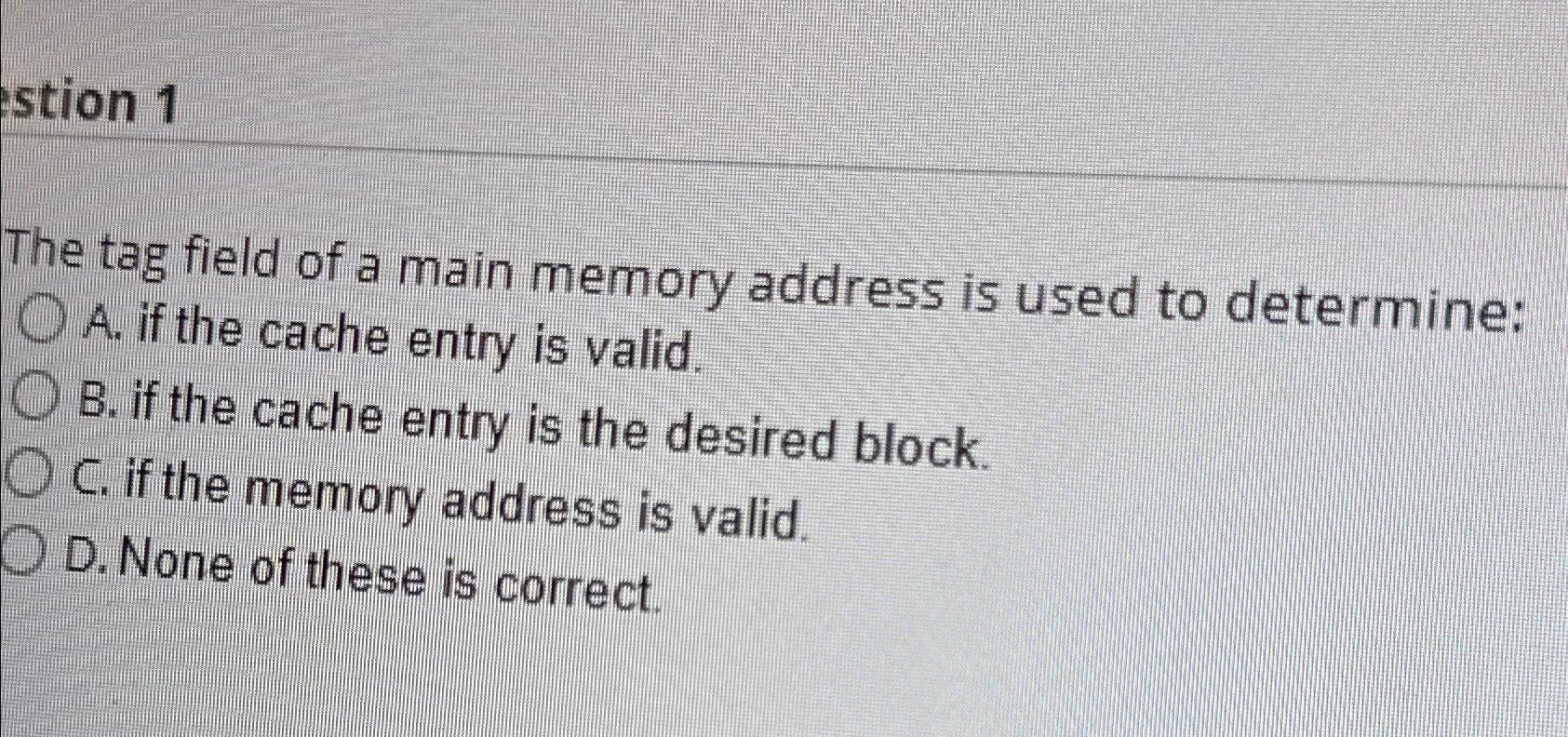 Solved stion 1The tag field of a main memory address is used | Chegg.com