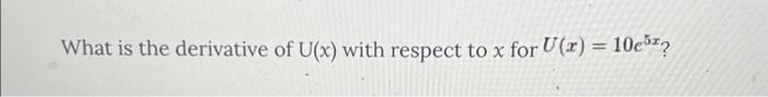 Solved What is the derivative of U(x) with respect to x for | Chegg.com