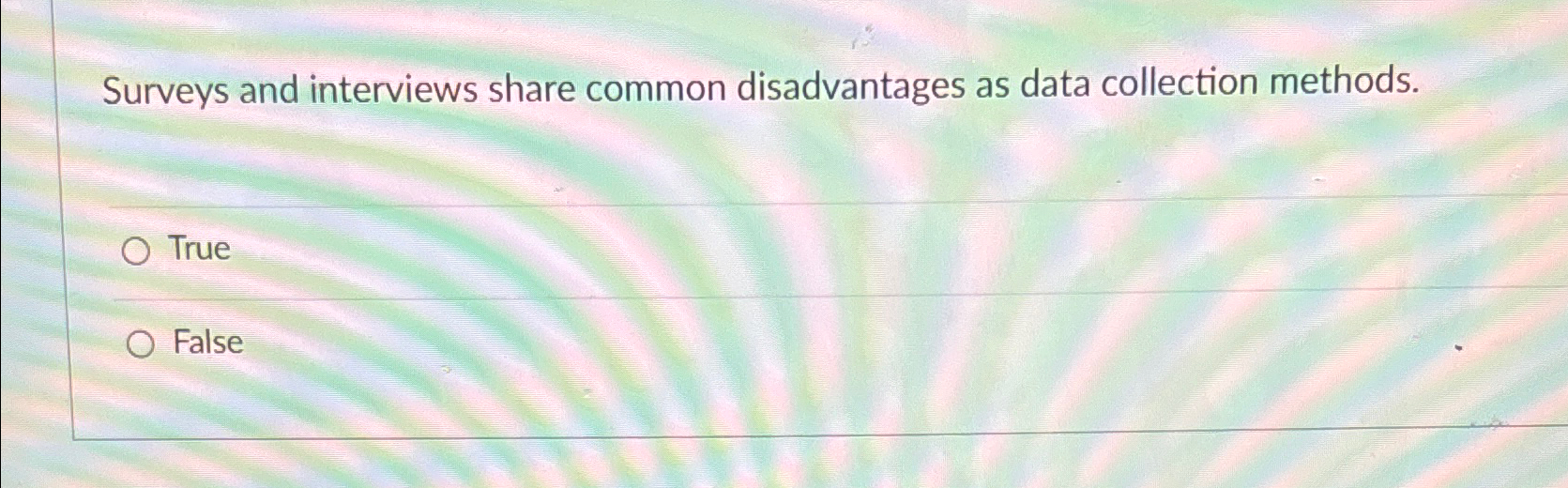 Solved Surveys and interviews share common disadvantages as | Chegg.com