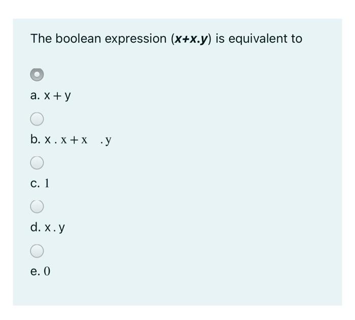 Solved The boolean expression (x+x.y) is equivalent to a. | Chegg.com