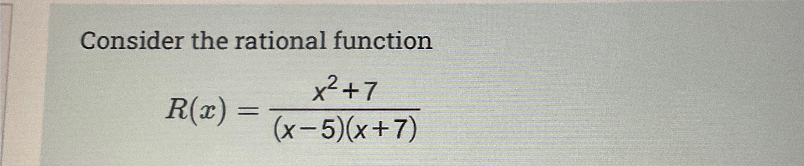 Solved Consider the rational functionR(x)=x2+7(x-5)(x+7) | Chegg.com