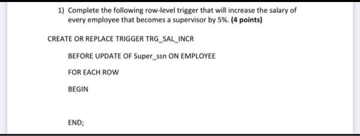 Solved 1) Complete the following row-level trigger that will | Chegg.com