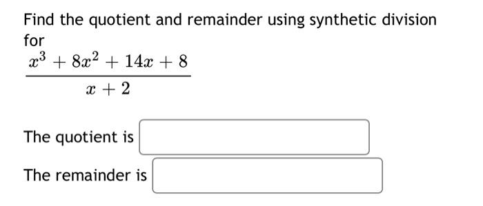 Solved Find the quotient and remainder using synthetic | Chegg.com