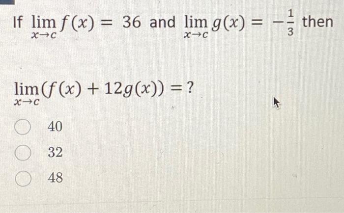Solved If lim f(x) = 36 and lim g(x) = - X-C X-C lim (f(x) + | Chegg.com