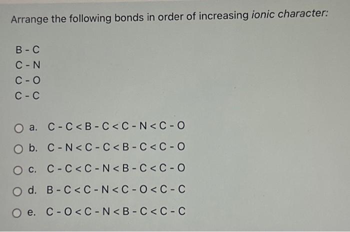 [Solved]: Arrange the following bonds in order of increasing