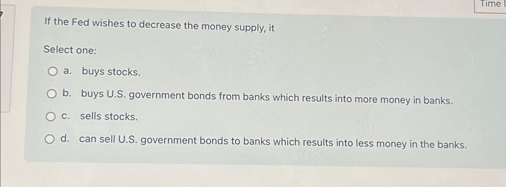 Solved If the Fed wishes to decrease the money supply, | Chegg.com