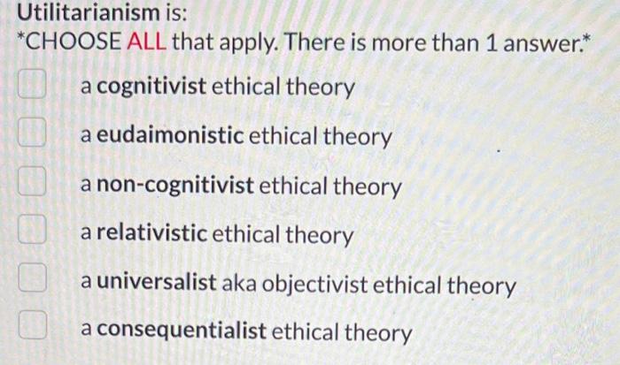 Utilitarianism is: ∗CHOOSE ALL that apply. There is | Chegg.com