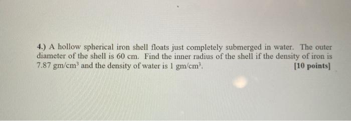 Solved 4.) A hollow spherical iron shell floats just | Chegg.com