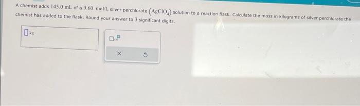 Solved A chemist adds 145.0 mL of a 9.60 molL silver | Chegg.com