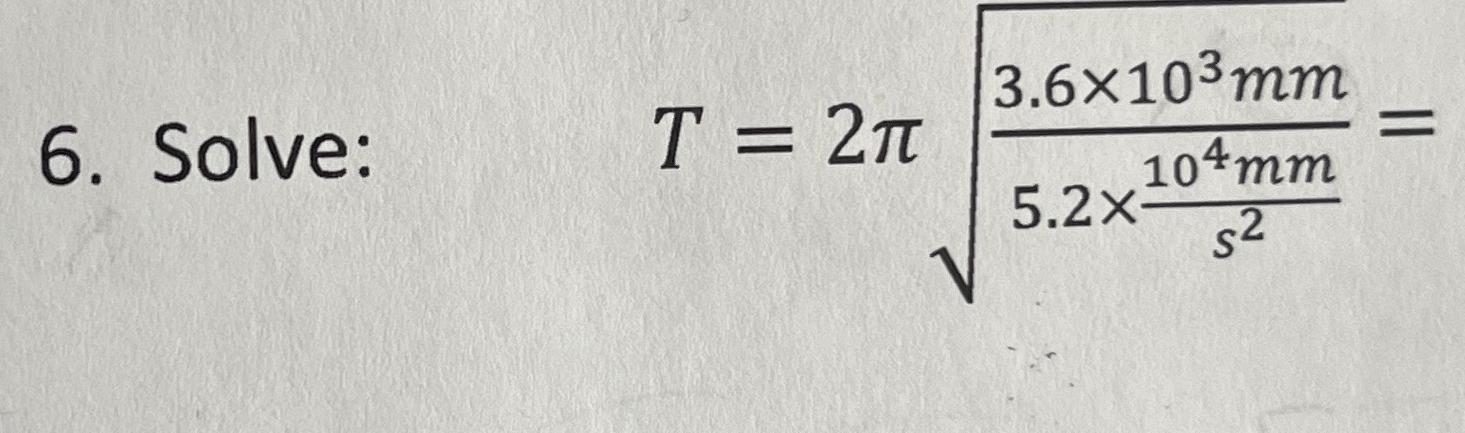 Solved Solve:T=2π3.6×103(mm)5.2×104(mm)s22= | Chegg.com